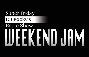 Super Friday DJ Pocky’s Radio Show! WEEKEND JAM – JOY FM（FM宮崎）